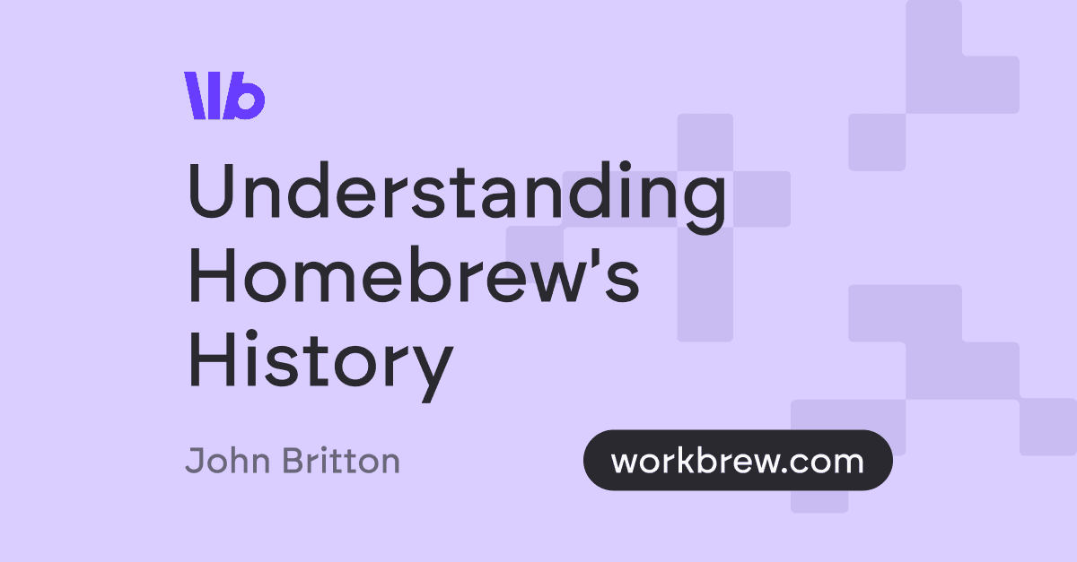 Understanding Homebrew's History - Workbrew Blog