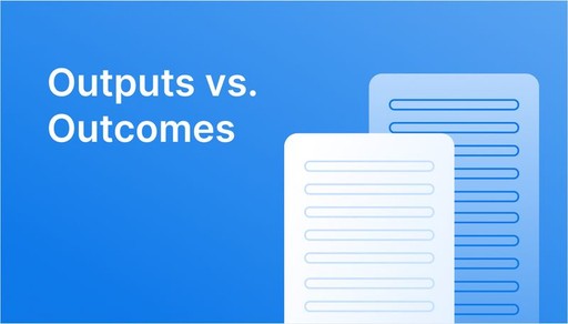 Outcomes vs Outputs: What is the Difference? - NEXT | Product discovery ...