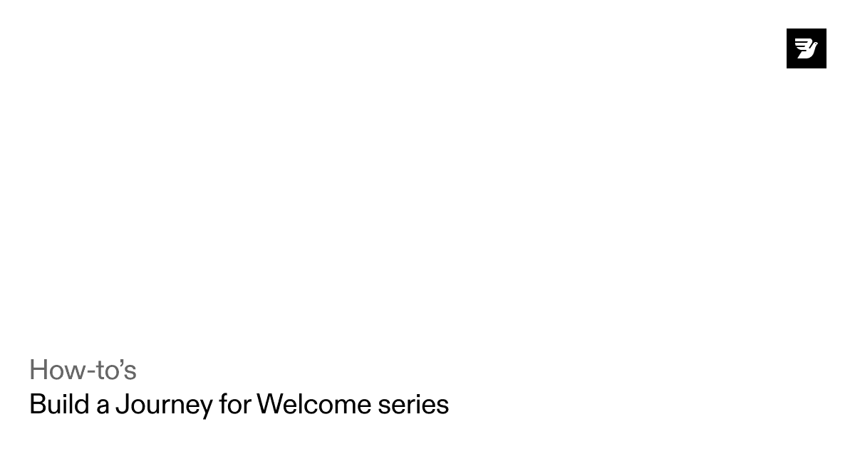 Build a Journey for Welcome series