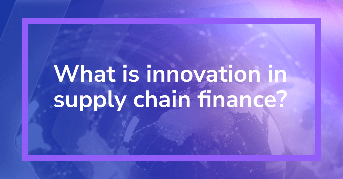 What does innovation look like in supply chain finance? | Finverity