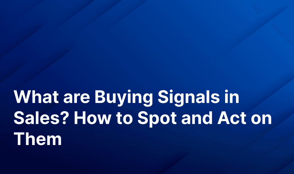 What are Buying Signals in Sales? How to Spot and Act on Them