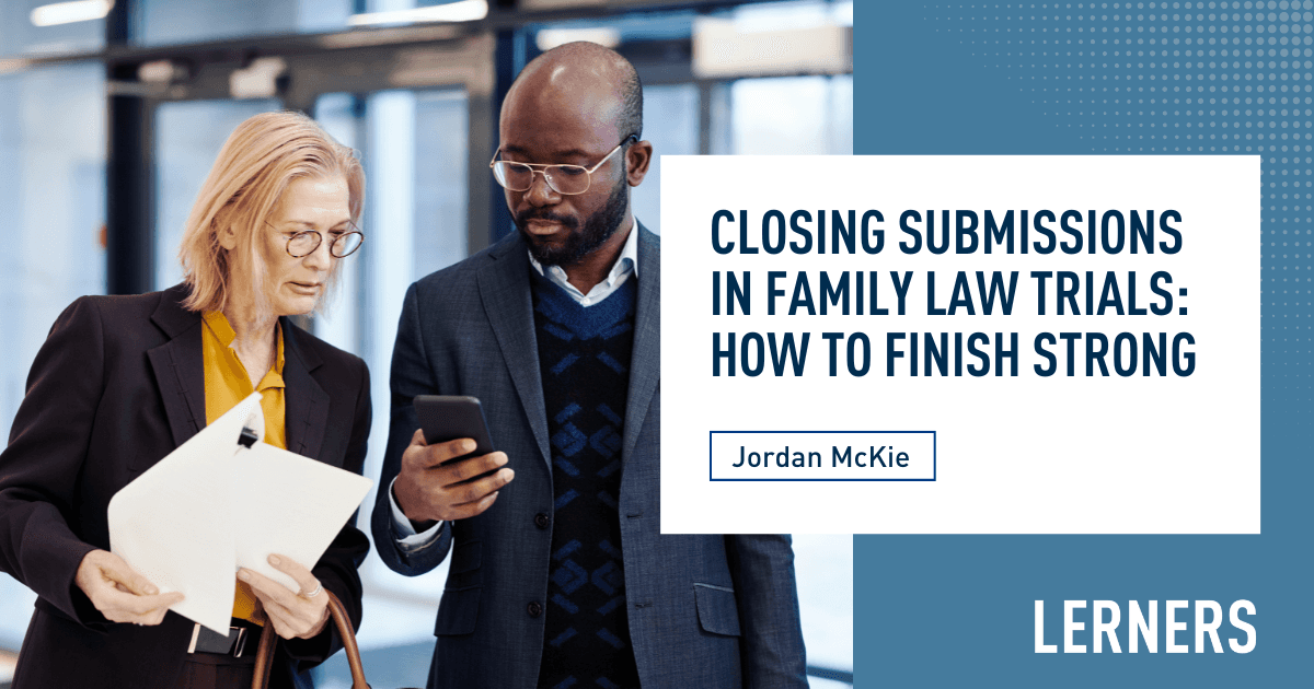 Closing Submissions in Family Law Trials: How to Finish Strong ...