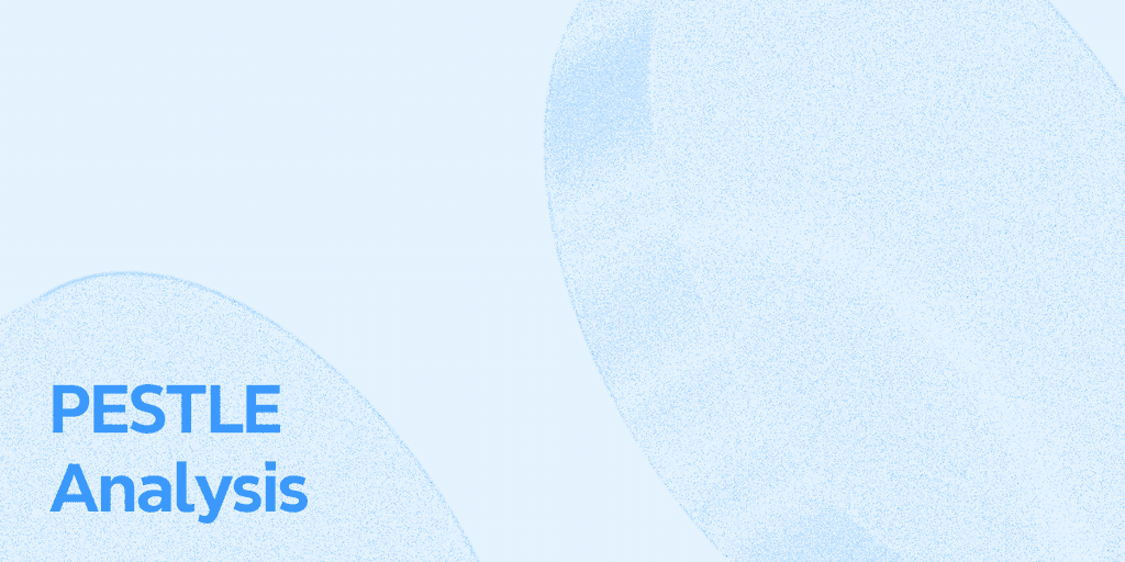 What Is PESTLE Analysis: Guide and Examples