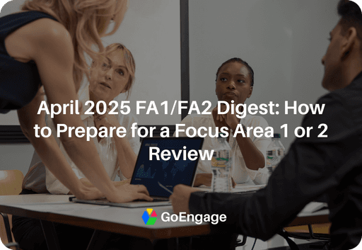 April 2025 FA1/FA2 Digest: How to Prepare for a Focus Area 1 or 2 Review - GoEngage | Software ...