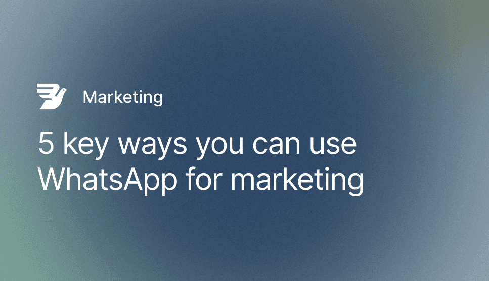 5 Key Ways to Use WhatsApp for Effective Marketing
