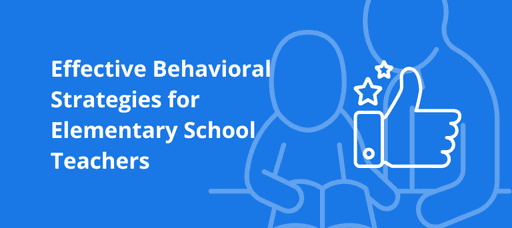 Effective Behavioral Strategies for Elementary School Teachers | Zen ...