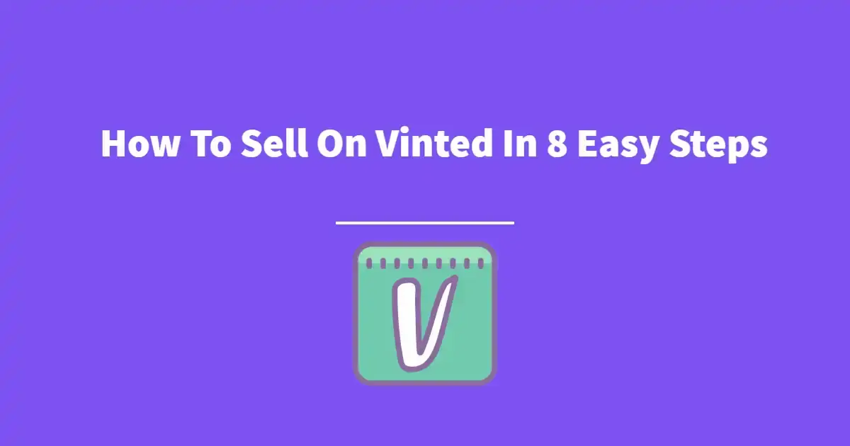 How To Sell On Vinted In 8 Easy Steps