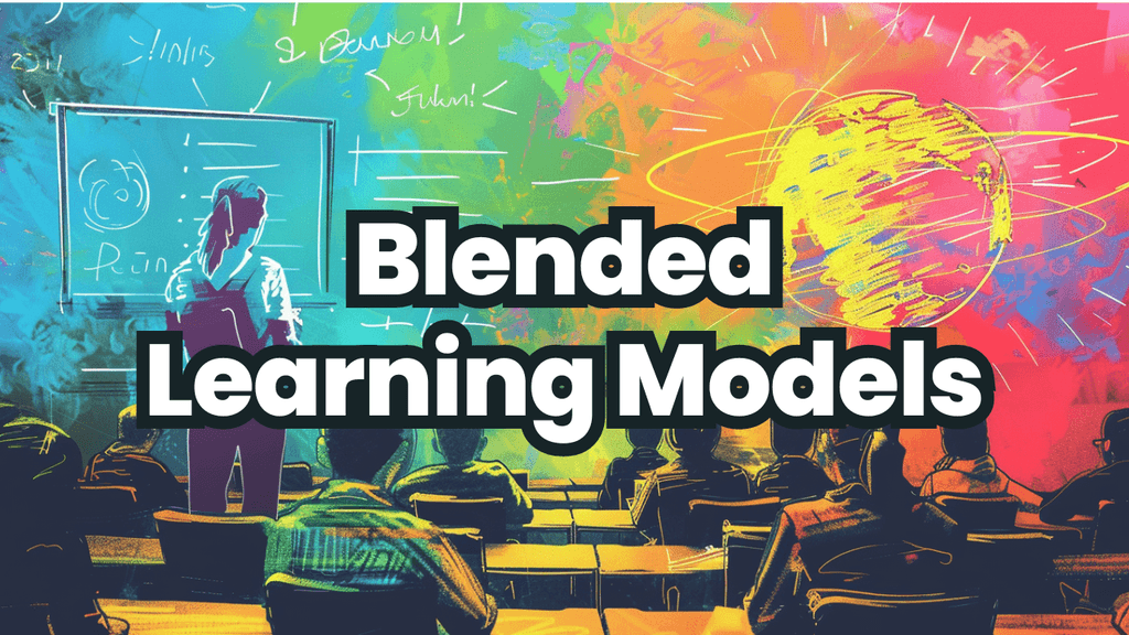 Mastering Blended Learning: A Comprehensive Guide for Educators