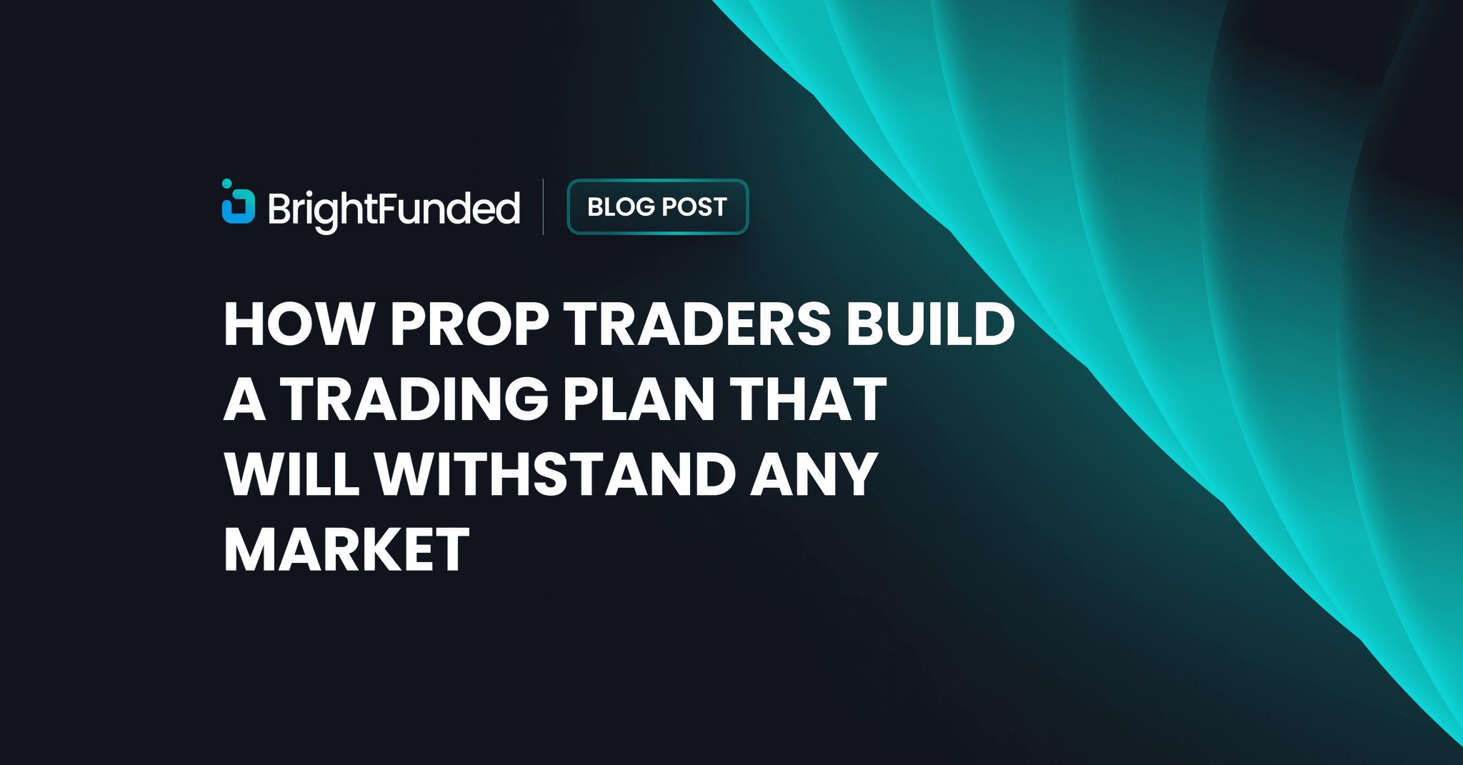 How Prop Traders Build a Trading Plan That Will Withstand Any Market ...