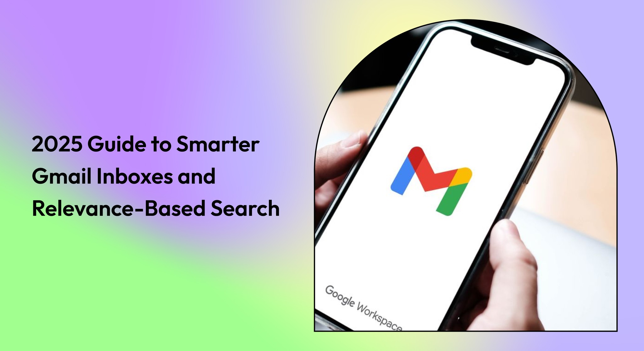 The Complete 2025 Guide to Smarter Gmail Inboxes and Relevance-Based ...