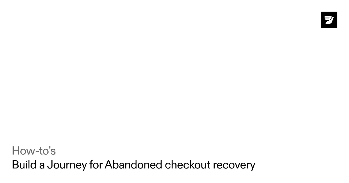 Build a Journey for Abandoned checkout recovery