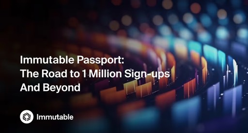 Immutable Passport: The Road to 1 Million Sign-ups And Beyond ...