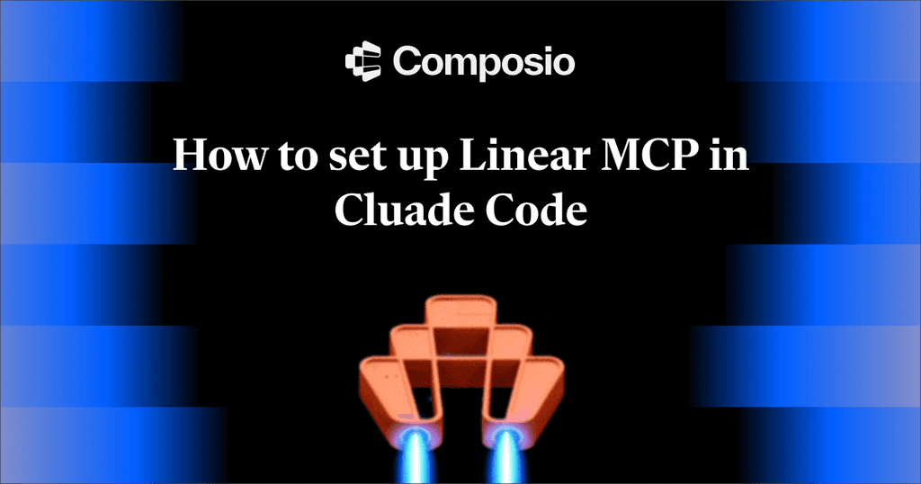 How to set up Linear MCP in Claude Code to automate issue tracking - Composio