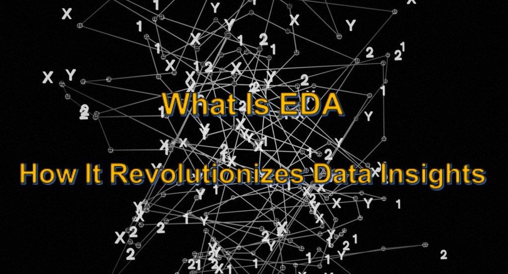 What Is EDA? How It Revolutionizes Data Insights for Everyone?