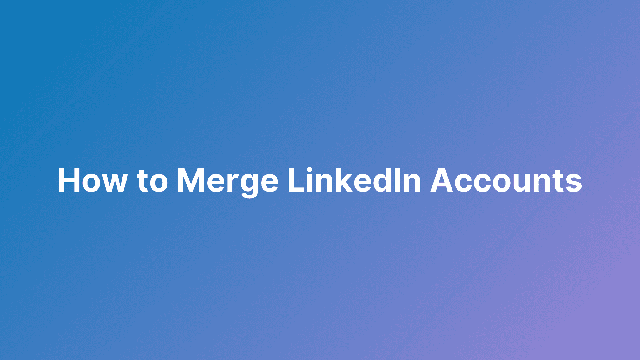 How to Merge LinkedIn Accounts - LinkedIn Geniee