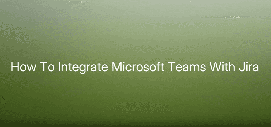 How To Integrate Microsoft Teams With Jira - 1 minute video guide
