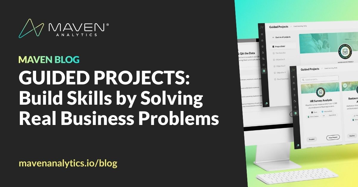 Guided Projects: Build Skills by Solving Real Business Problems | Maven Analytics