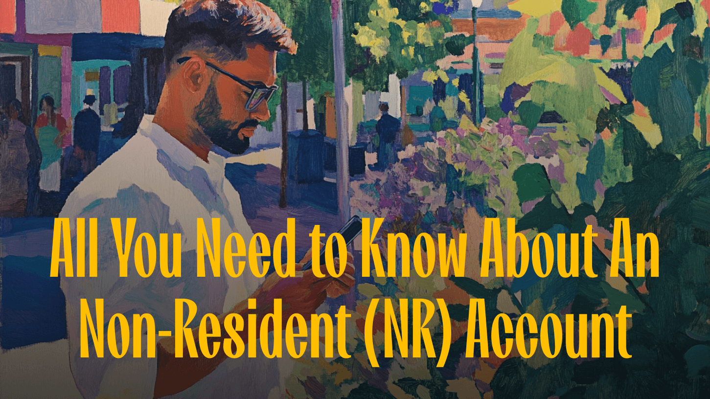 All You Need to Know About An Non-Resident (NR) Account