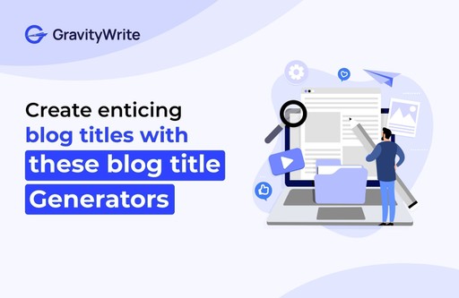 10 Best Blog Title Generators To Craft Catchy Blog Titles