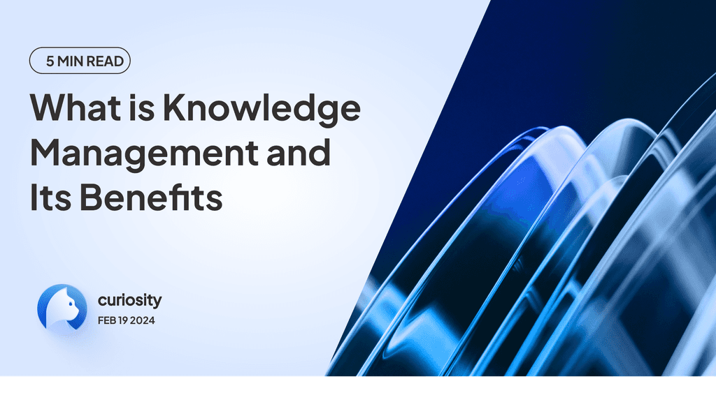 What is Knowledge Management and Its Benefits - Curiosity - AI search ...