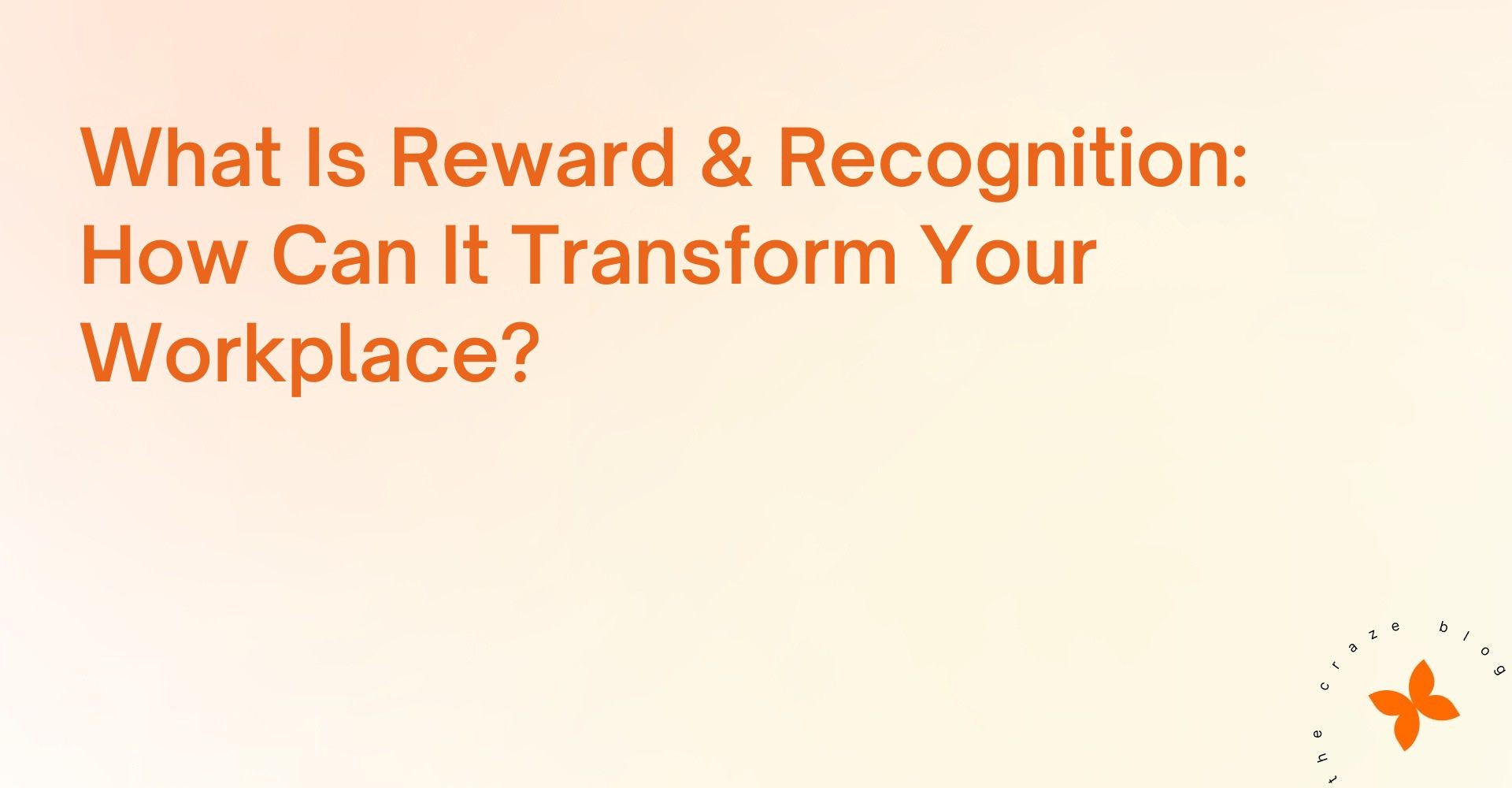 Reward & Recognition: Why It Matters and How to Get It Right