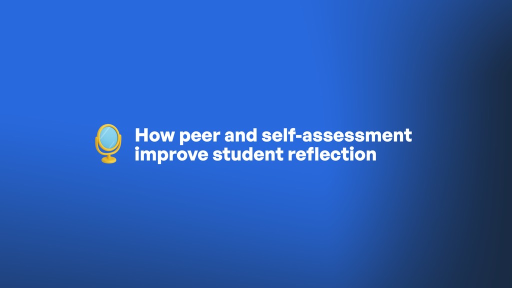 How peer and self-assessment improve student reflection | SchoolAI