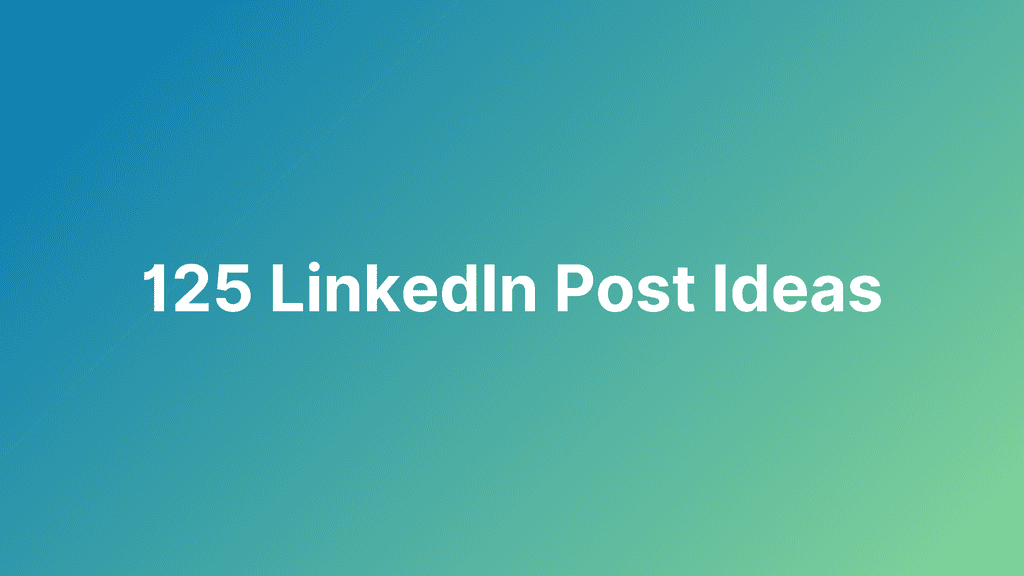 125 LinkedIn Post Ideas (with practical templates, real-world examples ...