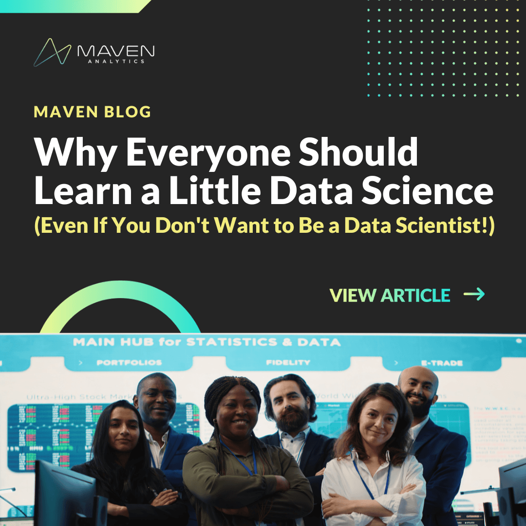 Why Everyone Should Learn a Little Data Science (Even If You Don't Want to Be a Data Scientist ...