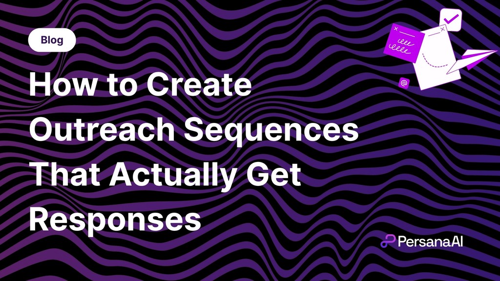 How to Create Outreach Sequences That Actually Get Responses - Persana AI