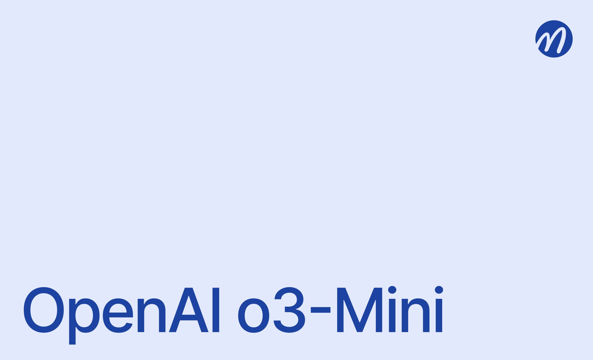OpenAI o3-Mini: Performance, Features & How to Access (2025)