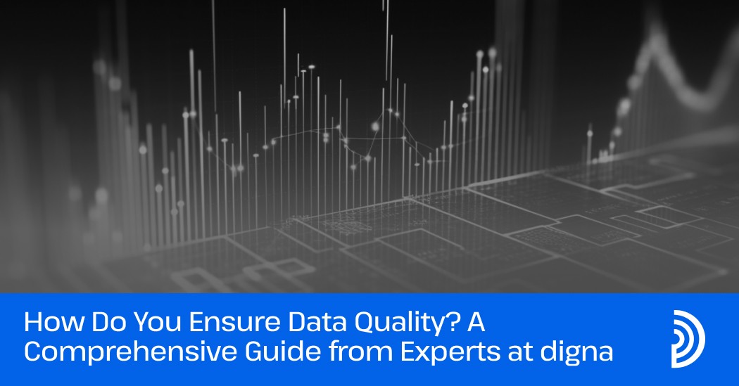 How Do You Ensure Data Quality? A Comprehensive Guide from Experts at digna