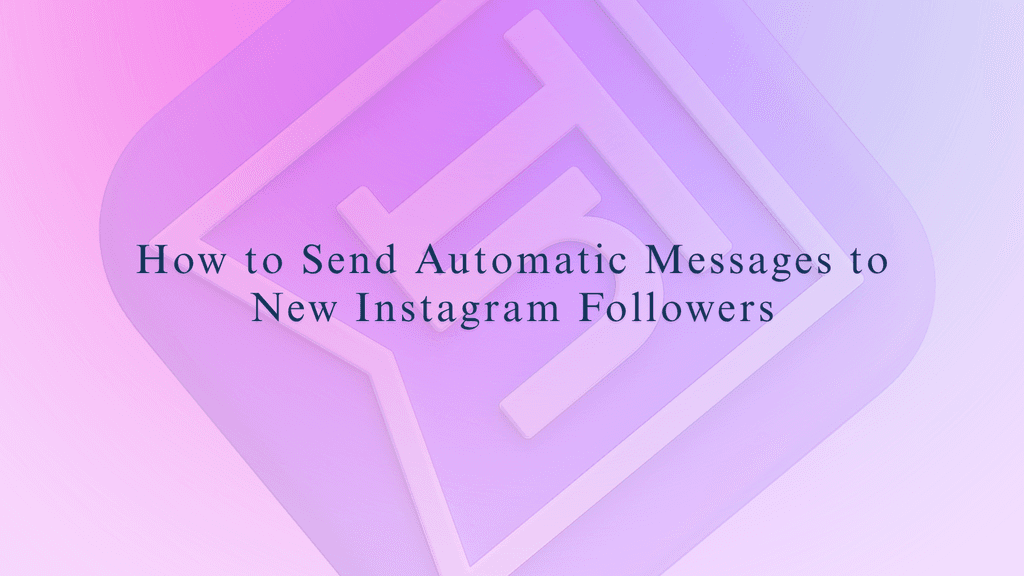 How to Send Automatic Messages to New Instagram Followers - Influish ...