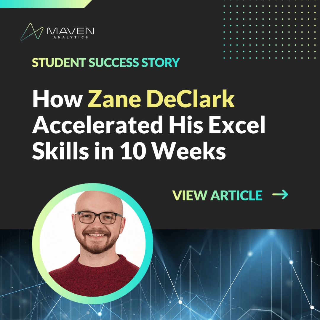 How Zane DeClark Accelerated His Excel Skills in 10 Weeks | Maven Analytics