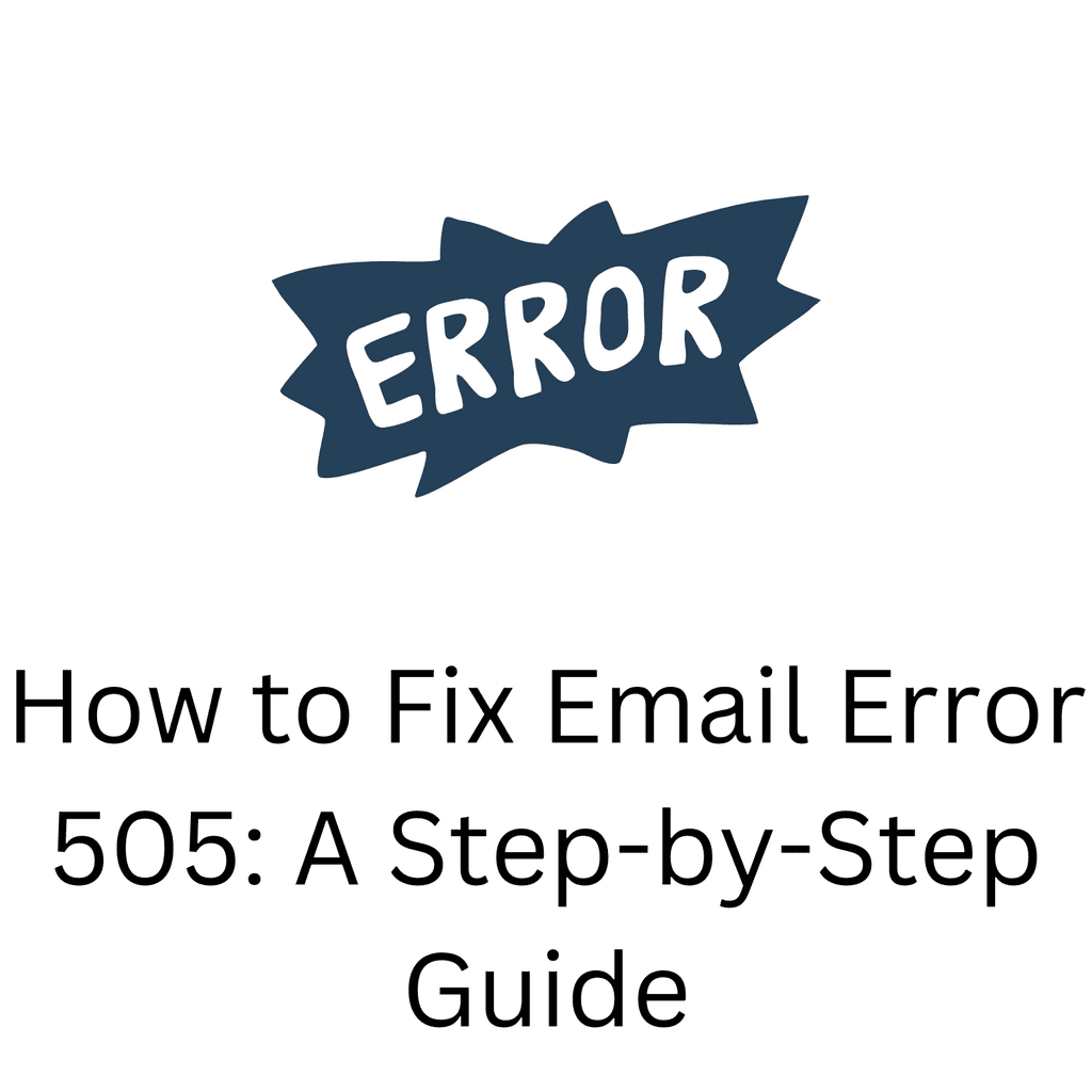 How to Fix Email Error 505: A Step-by-Step Guide