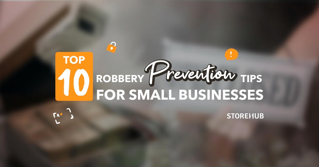 Top 10 Robbery Prevention Tips For Small Businesses - StoreHub | All-in ...