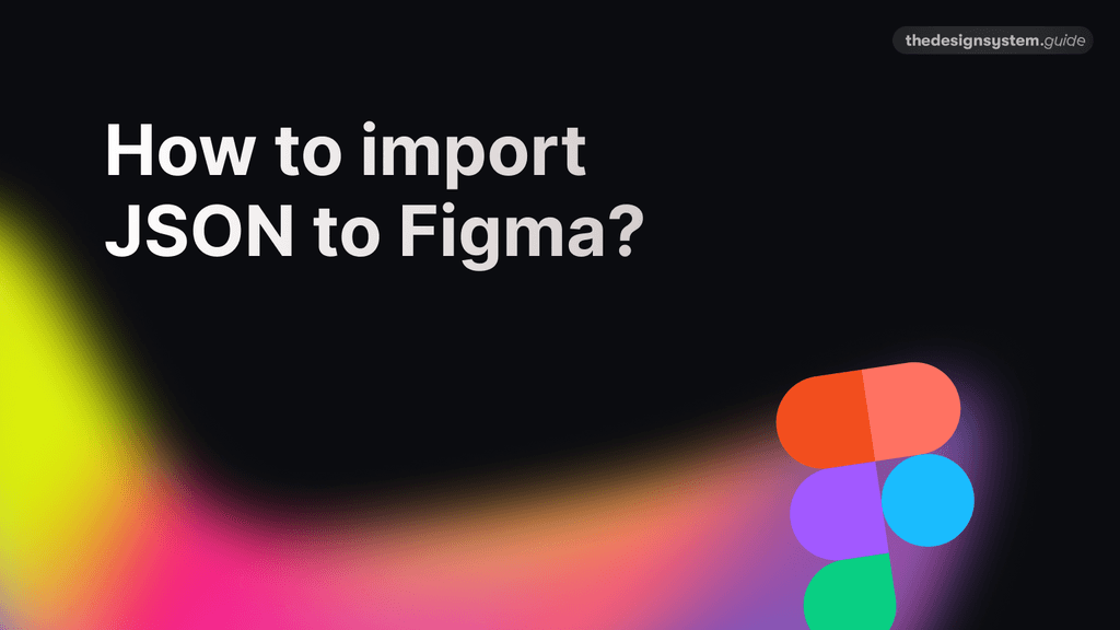 How to Import JSON into Figma? - The Design System Guide