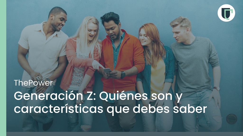 Generación Z: quiénes son, características y cómo piensan