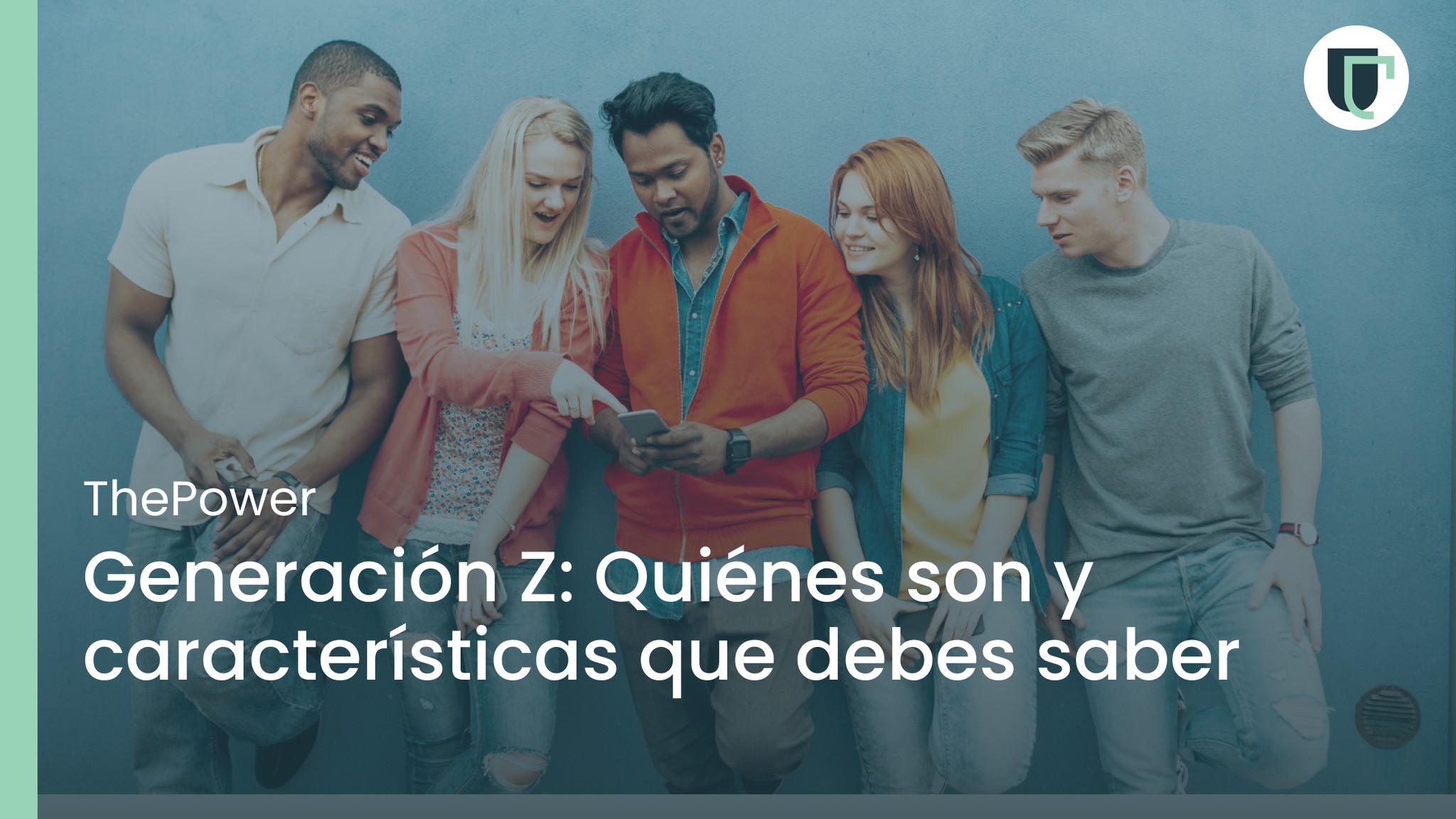 Generación Z: quiénes son, características y cómo piensan