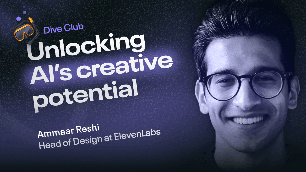 🤿 Dive Club | Ammaar Reshi — Unlocking AI’s creative potential