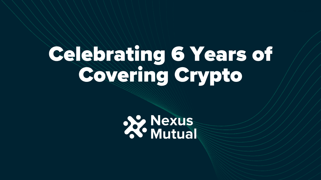 Celebrating Six Years of Covering Crypto at Nexus Mutual - Nexus Mutual
