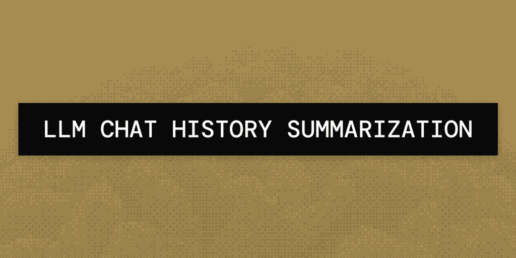 LLM Chat History Summarization: Best Practices and Techniques (October ...
