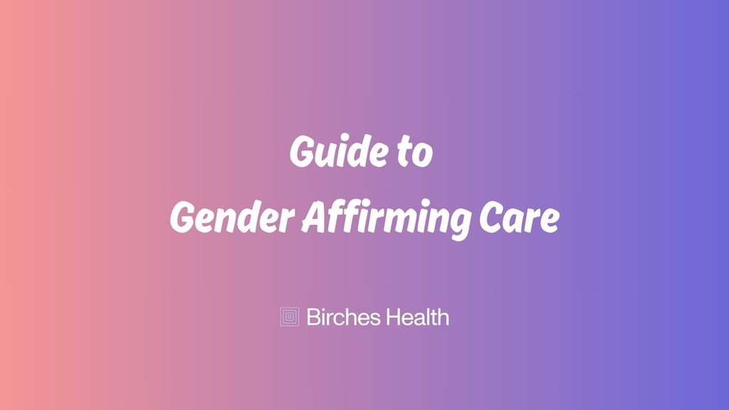 What is Gender Affirming Care? 2025 Guide - Birches Health