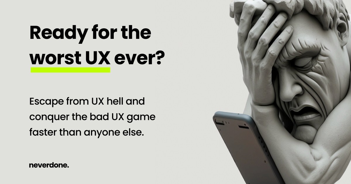 Bad UX Game 🤬 by neverdone.