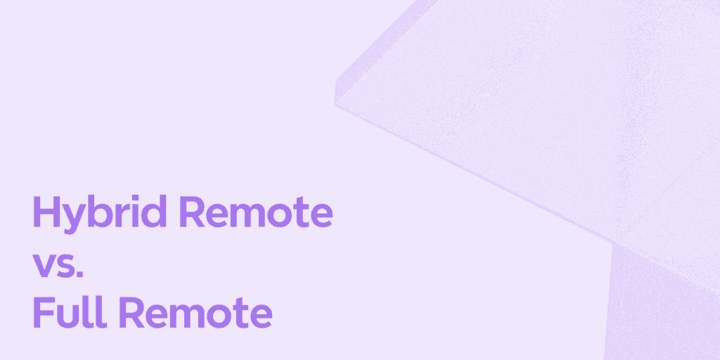 Hybrid Remote vs Full Remote: Which Model Fits Your Company Best