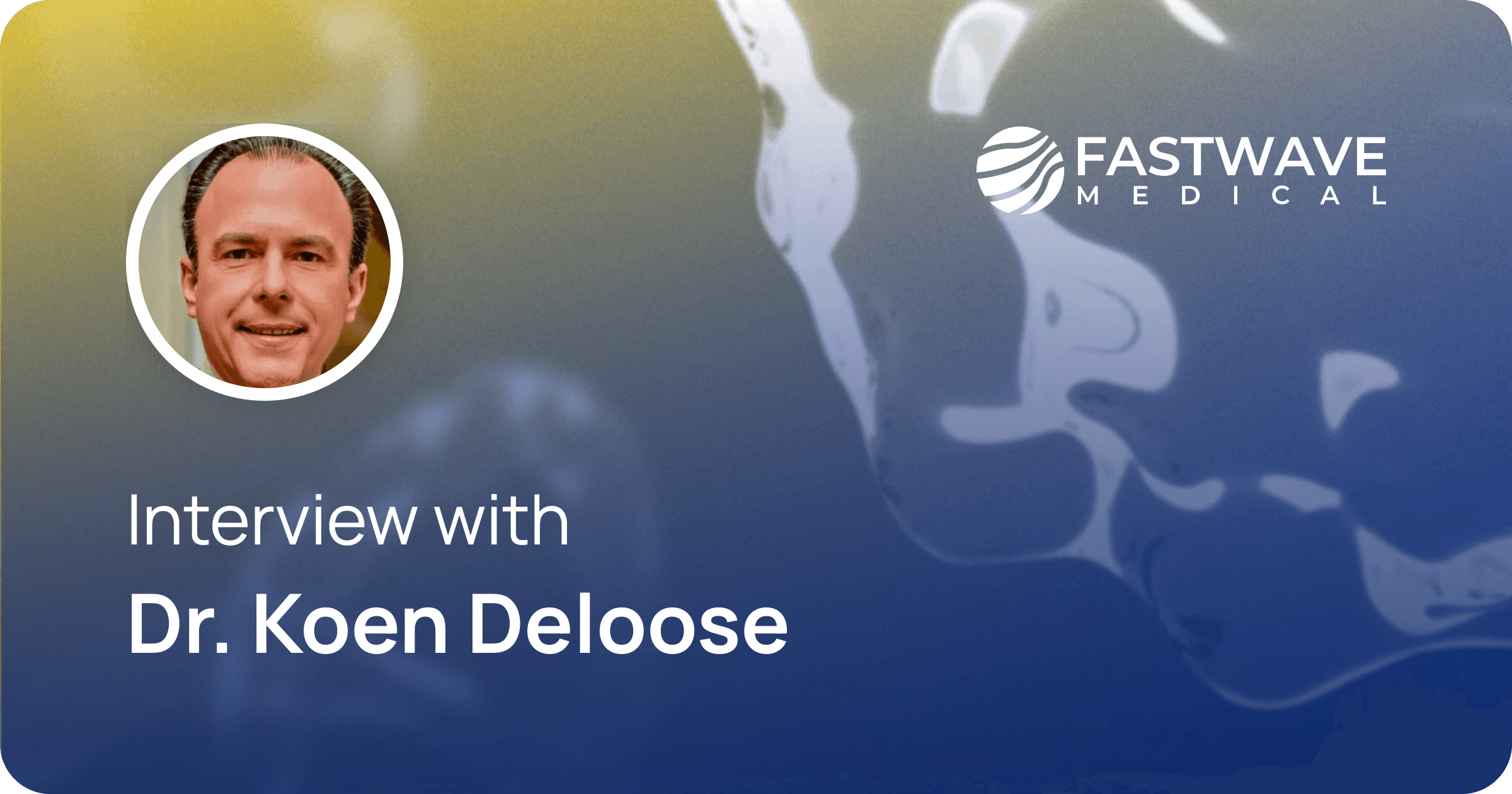 Interview with Dr. Koen Deloose | FastWave Medical