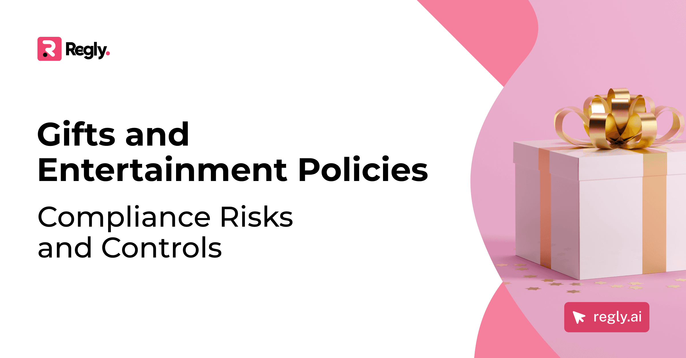 Gifts and Entertainment Policies: Compliance Risks and Controls | Regly