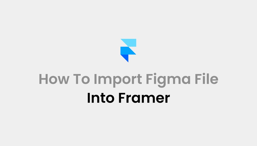 How To Import Figma Files Into Framer - A step-by-step Guide
