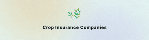 Crop Insurance Companies.