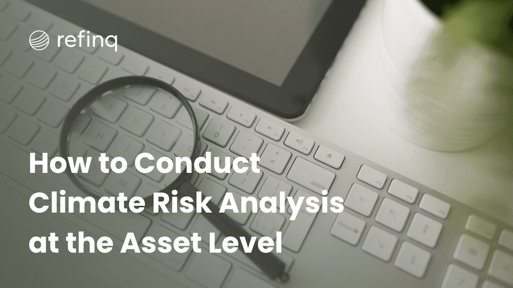 Blog | How to Conduct Climate Risk Analysis at the Asset Level | refinq