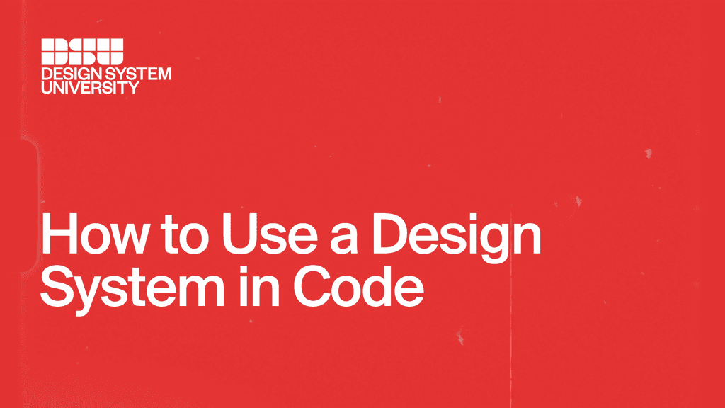 “How to Use a Design System in Code,” a course from Design System ...
